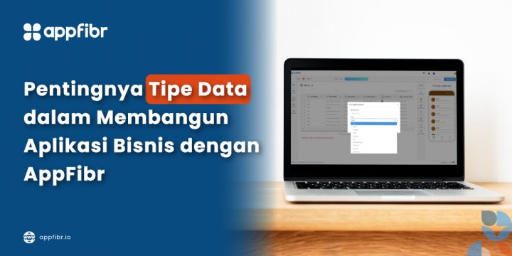 Pentingnya Tipe Data dalam Membangun Aplikasi Bisnis dengan AppFibr ... Pentingnya Tipe Data dalam Membangun Aplikasi Bisnis dengan AppFibr ...